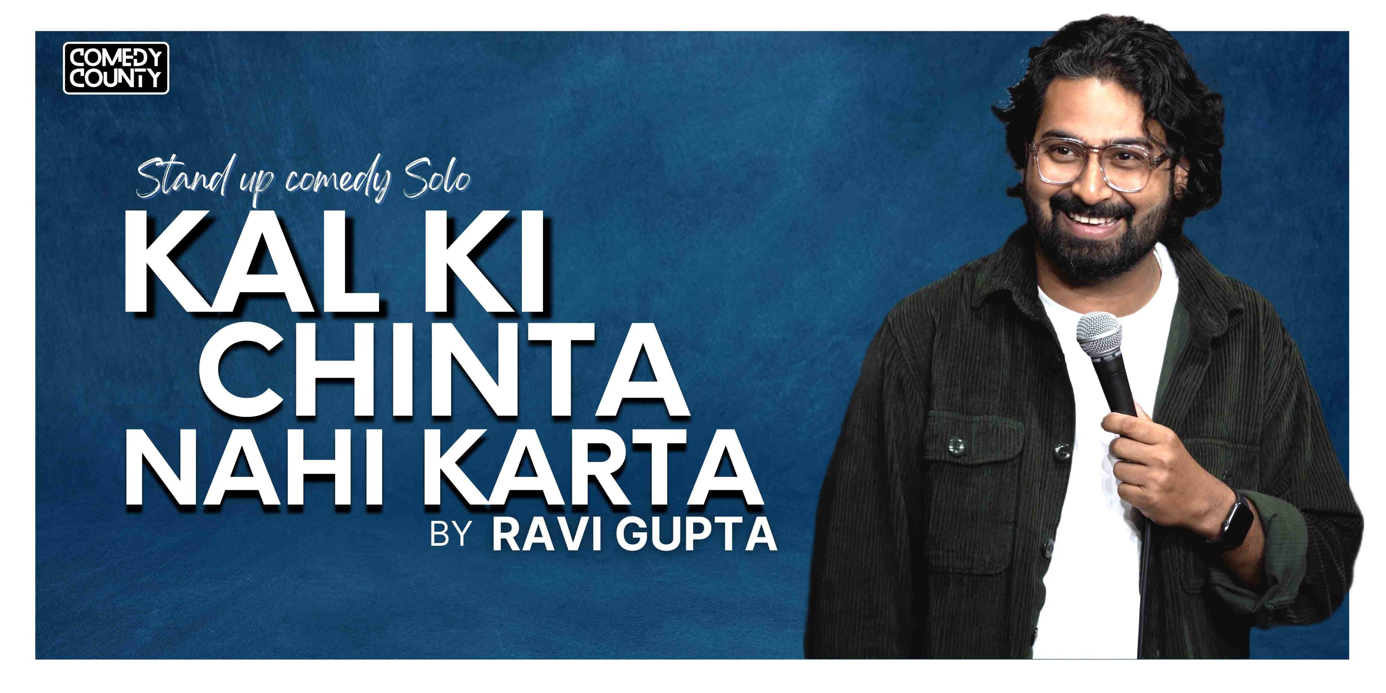 Kal Ki Chinta Nahi Karta - By Ravi Gupta comedy-shows Event Tickets ...