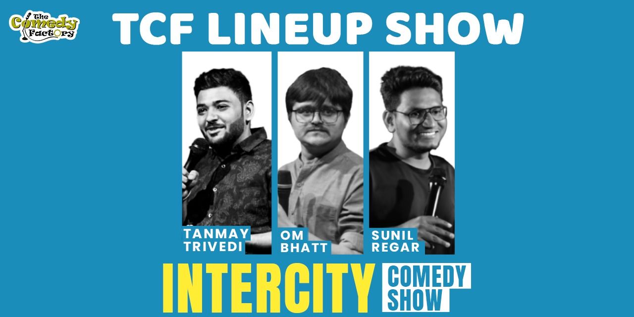 TCF LINE UP - The Intercity Comedy Show: Vadodara comedy-shows Event ...