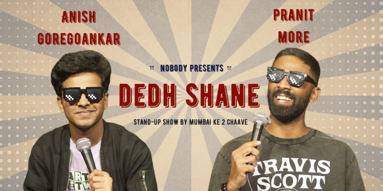 Dedh Shane feat. Pranit More and Anish Goregaonkar comedy-shows Event ...