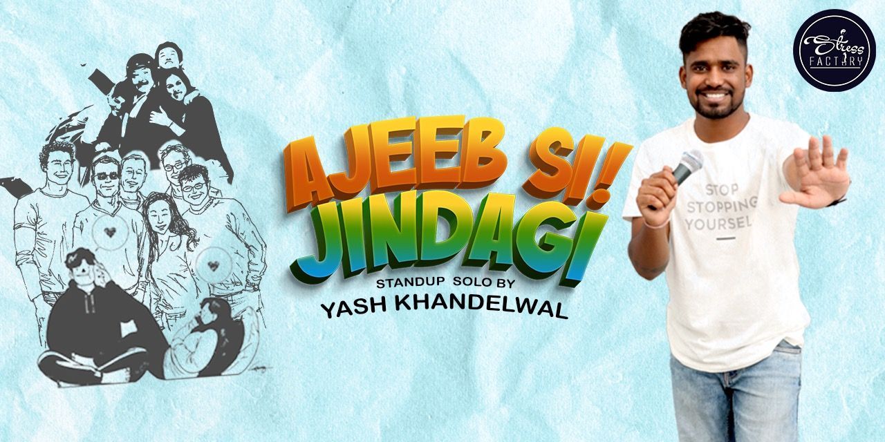 AJEEB SI JINDAGI - A STANDUP COMEDY SHOW BY YASH comedy-shows Event ...