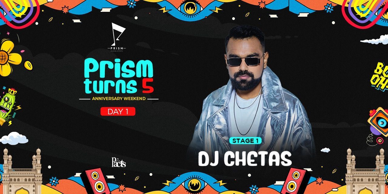 Prism Turns 5 - Day 1 w/ DJ Chetas music-shows Event Tickets Hyderabad ...
