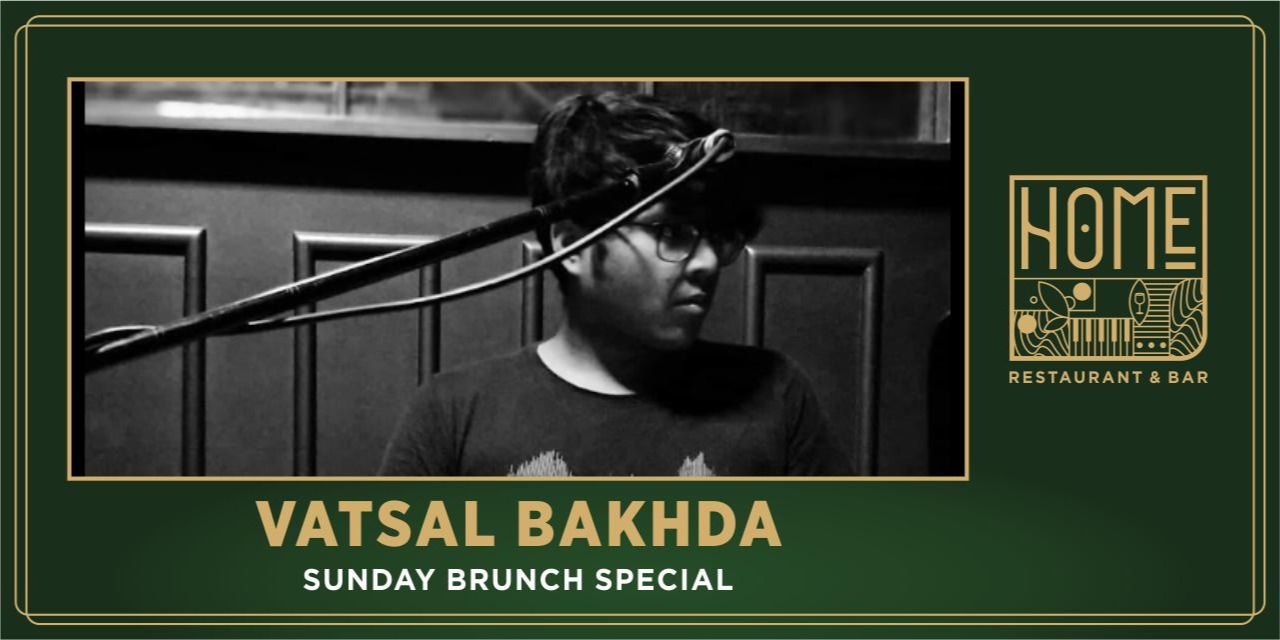 VATSAL BAKHDA - SUNDAY BRUNCH SPECIAL music-shows Event Tickets Delhi ...
