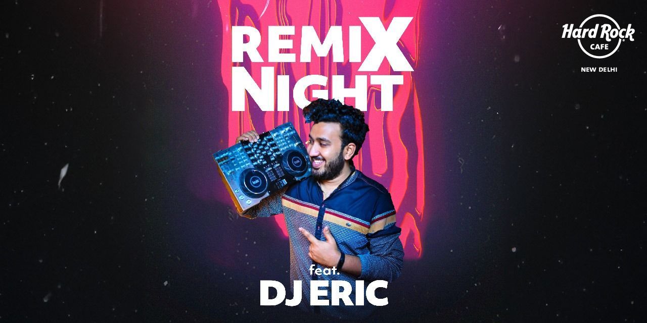 Remix Nights Ft. DJ Eric music-shows Event Tickets Delhi-NCR - BookMyShow