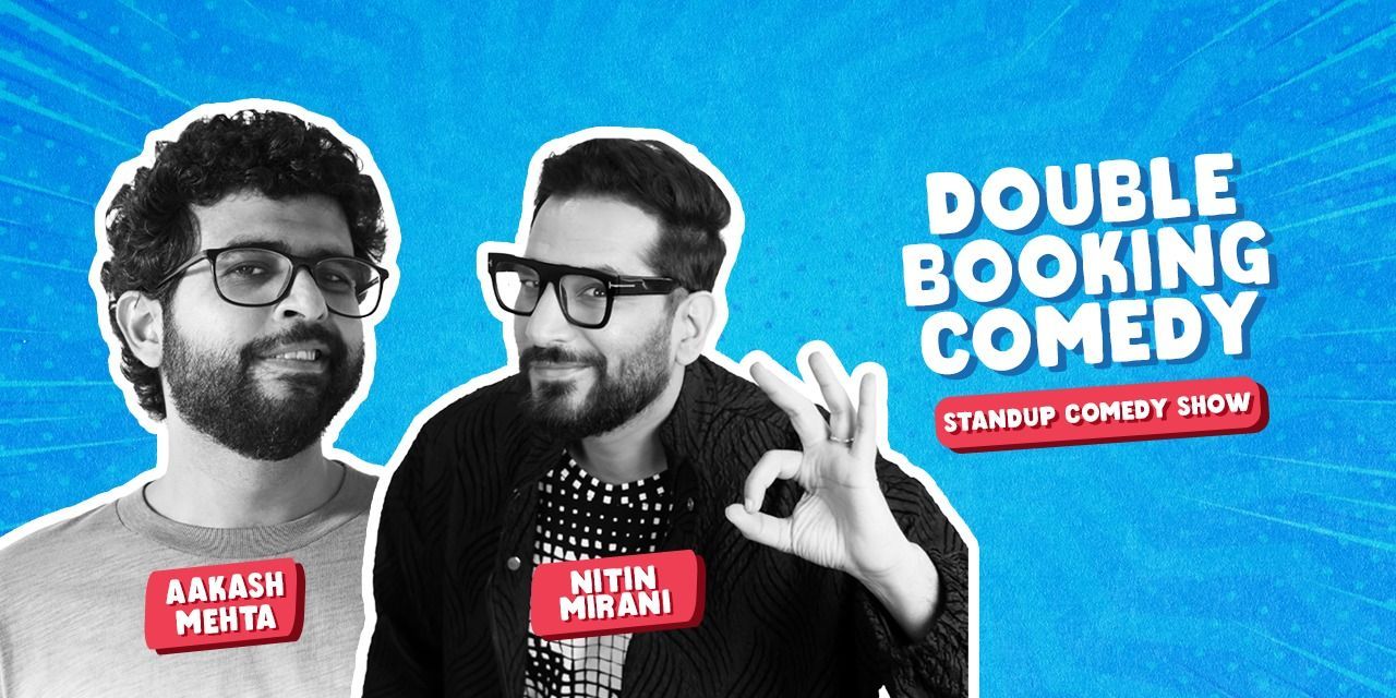 Double Booking Comedy -Aakash Mehta & Nitin Mirani comedy-shows Event ...