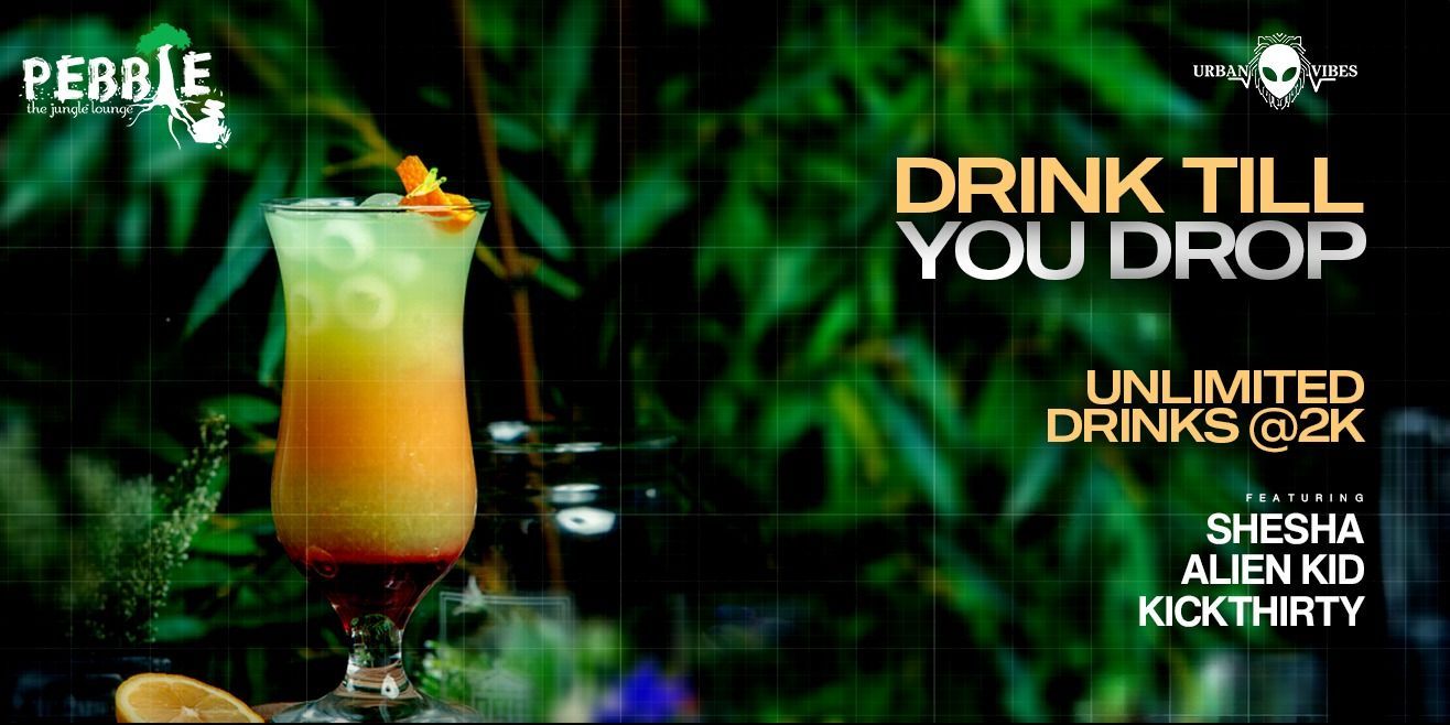 Drink till you drop @Pebble the jungle lounge music-shows Event Tickets ...