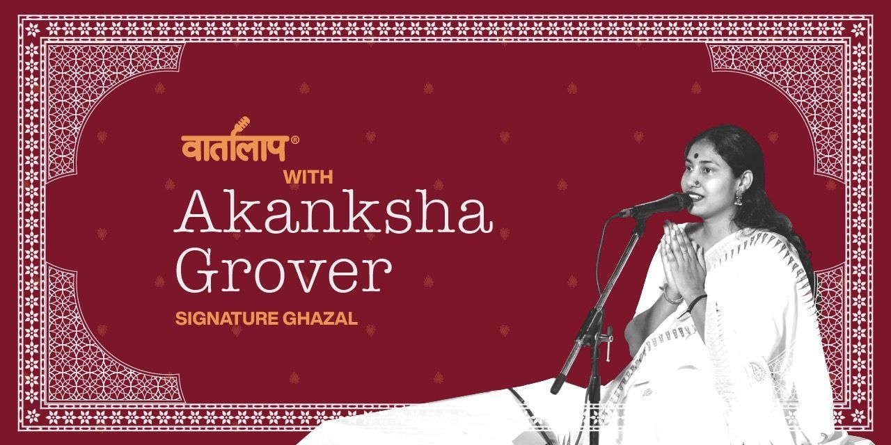Vartalaap with Akanksha Grover - Signature Ghazal music-shows Event ...