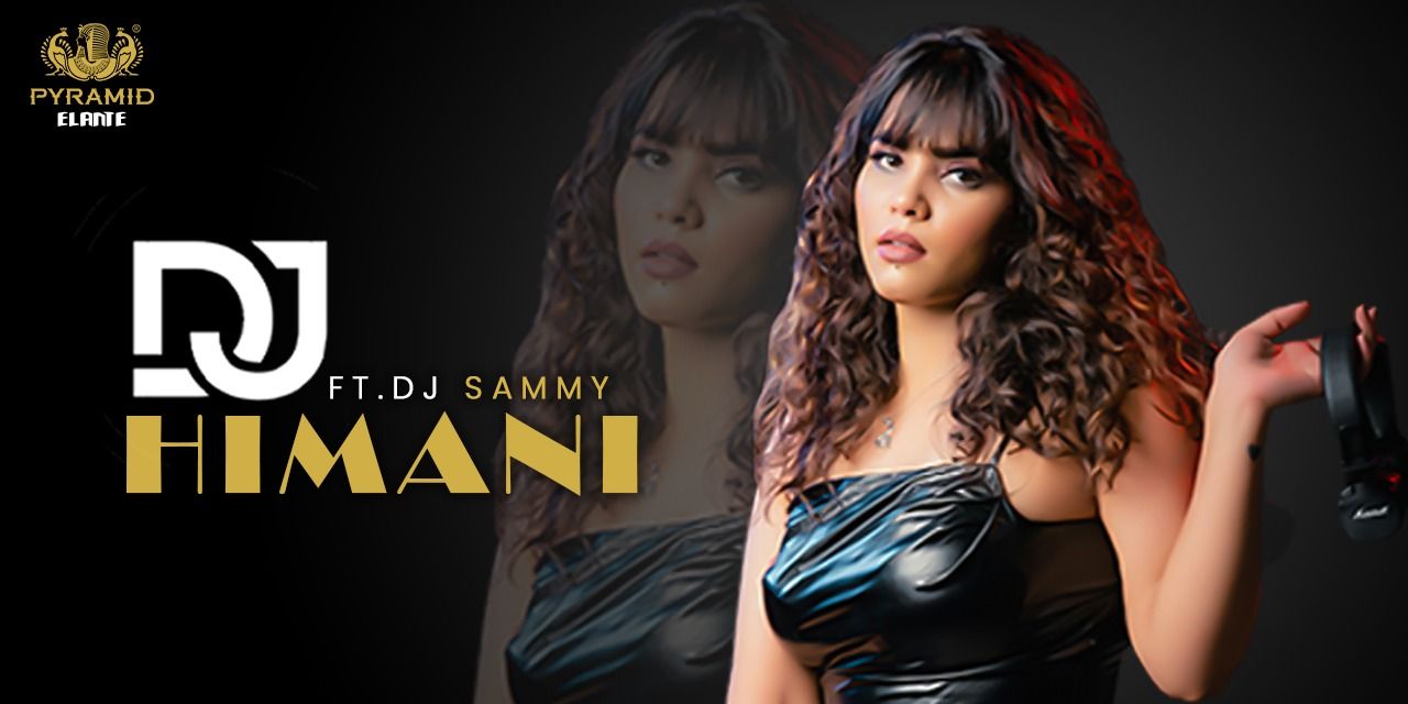 DJ HIMANI LIVE AT PYRAMID ELANTE music-shows Event Tickets Chandigarh ...