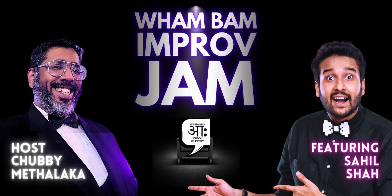 WHAM BAM IMPROV JAM featuring SAHIL SHAH English Hindi improv-theatre Play in Mumbai Tickets ...