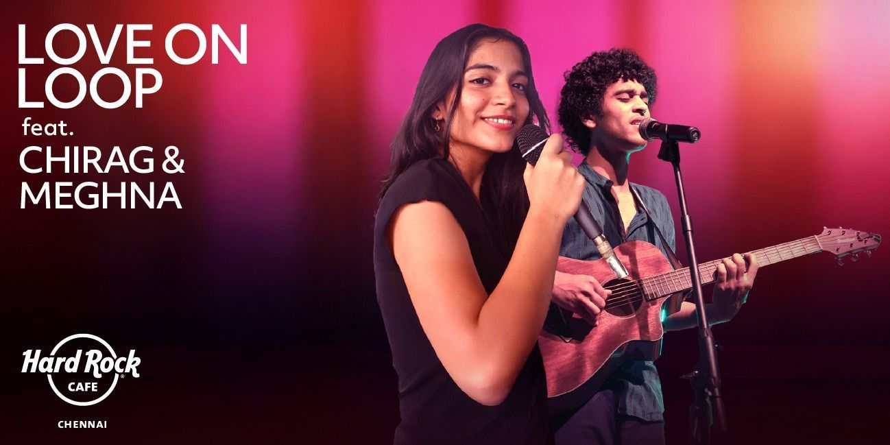 Love on Loop ft. Chirag and Meghna music-shows Event Tickets Chennai - BookMyShow