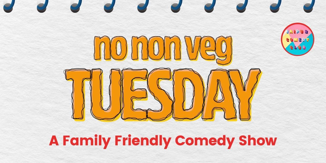 No Non-veg Tuesday : A Family Friendly Comedy Show comedy-shows Event Tickets Jaipur - BookMyShow