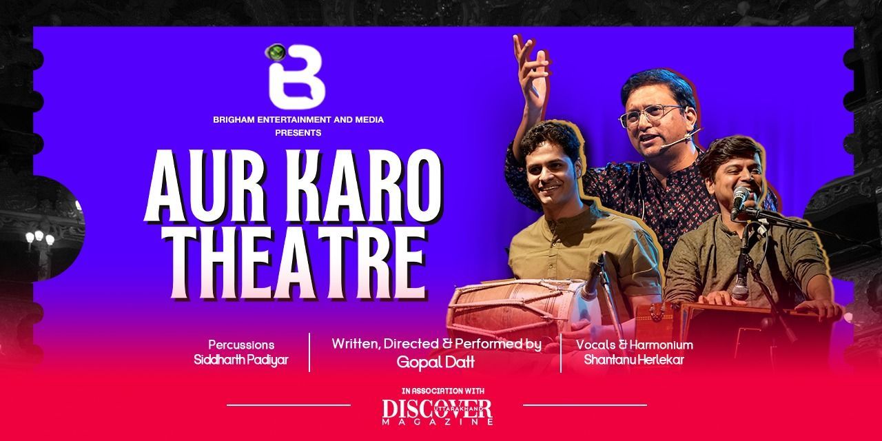 Aur Karo THEATRE comedy-shows Event Tickets Dehradun - BookMyShow