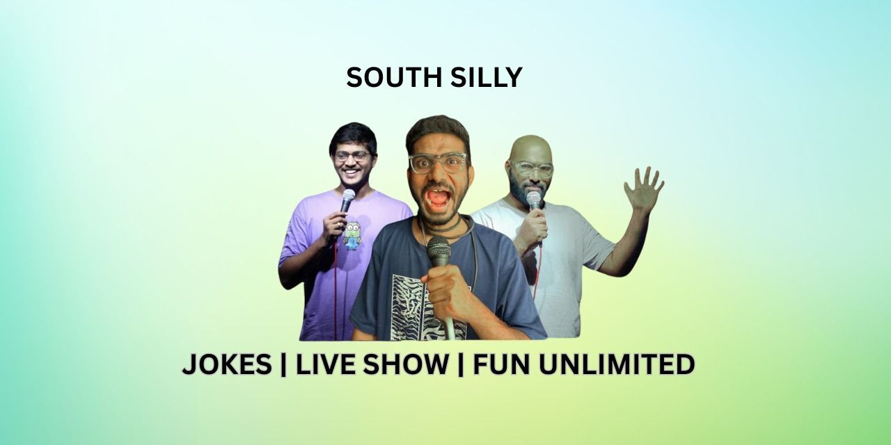 South Silly Comedy comedy-shows Event Tickets Hyderabad - BookMyShow