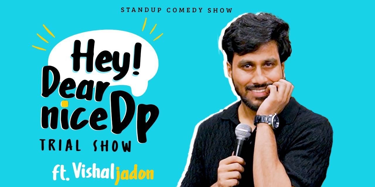 Hey Dear Nice DP comedy-shows Event Tickets Delhi-NCR - BookMyShow