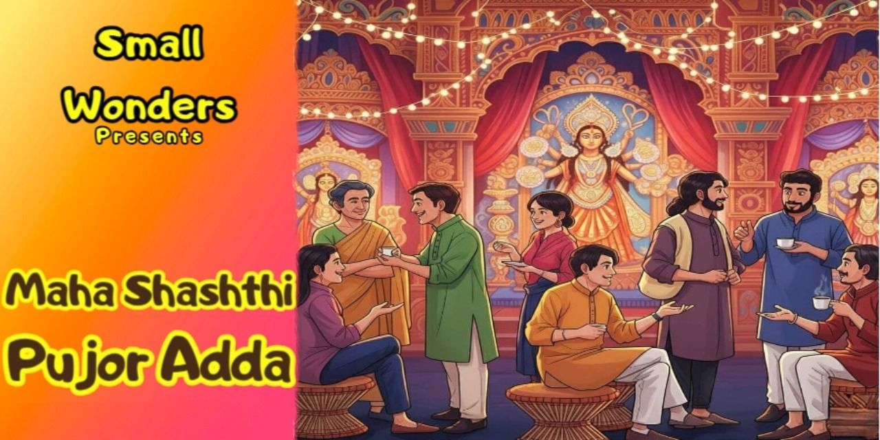 Small Wonders Maha Shashthi Pujor Adda meetups Event Tickets Kolkata ...