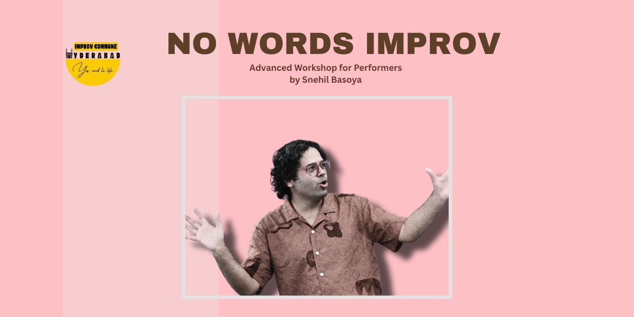 NO WORDS IMPROV by Snehil Basoya workshops Event Tickets Hyderabad ...