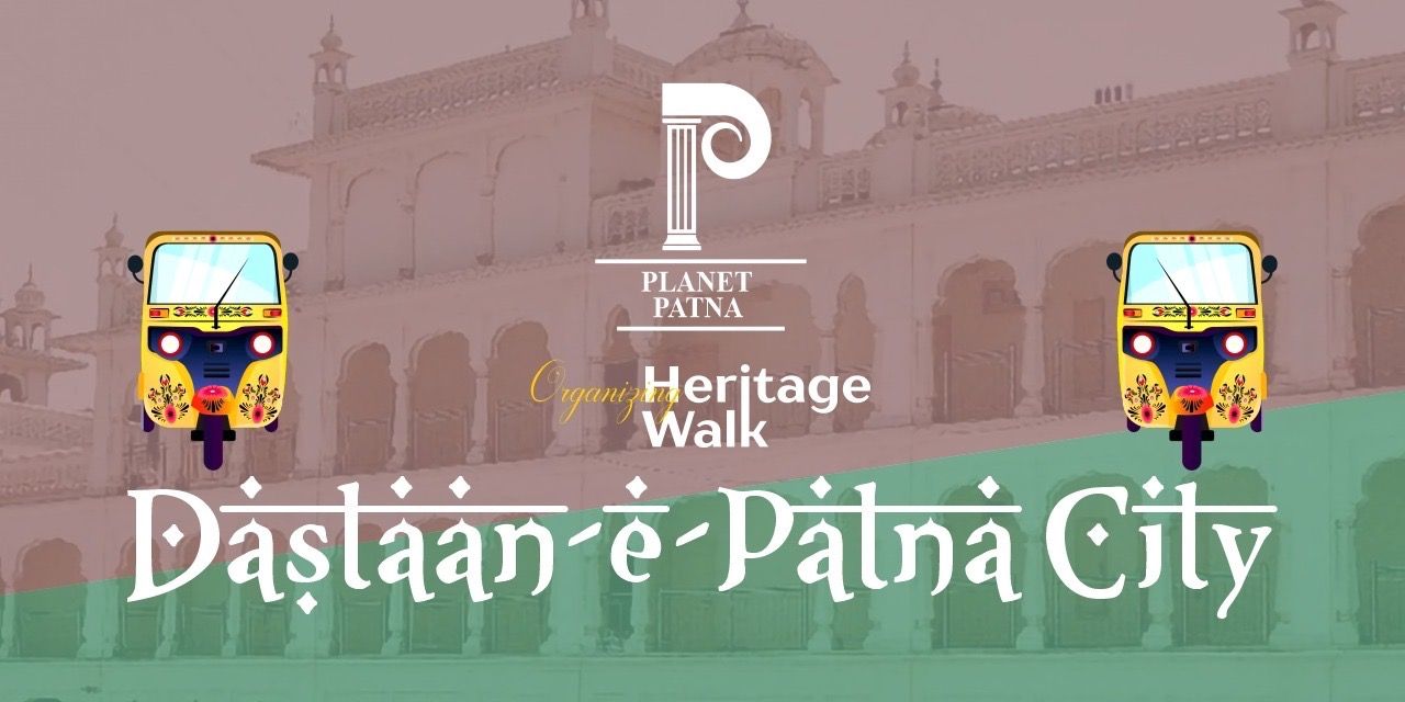 Dastan-e- Patna City -Heritage Walk | unique-tours Tickets Patna ...