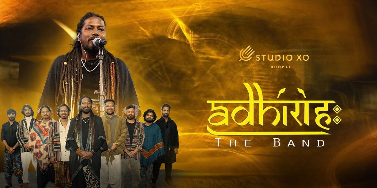 Studio XO Presents Adhirohah Live music-shows Event Tickets Bhopal - BookMyShow