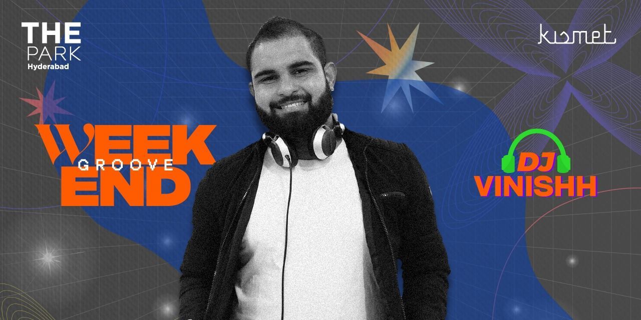 DJ VINISHH LIVE AT KISMET music-shows Event Tickets Hyderabad - BookMyShow