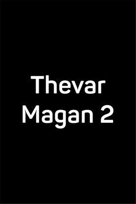 Thevar Magan 2 (2024) - Movie | Reviews, Cast & Release Date in ...