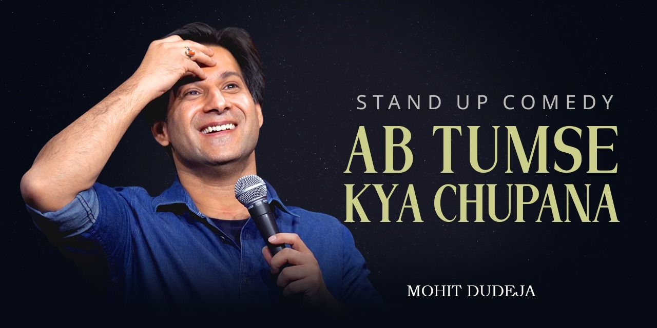 Ab Tumse Kya Chupana - Ft Mohit Dudeja comedy-shows Event Tickets ...