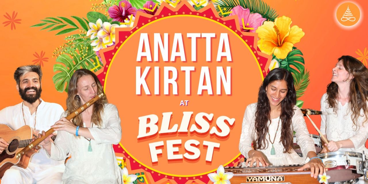 Anatta Kirtan at Anatta Bliss Festival music-shows Event Tickets ...