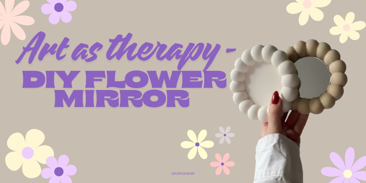 Art as Therapy- DIY Flower Mirror workshops Event Tickets Bhubaneswar ...