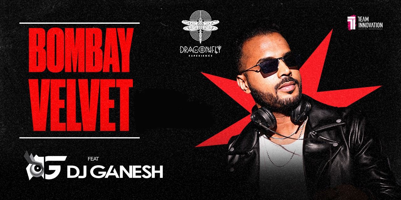 Bombay Velvet Ft. DJ Ganesh at Dragonfly music-shows Event Tickets ...