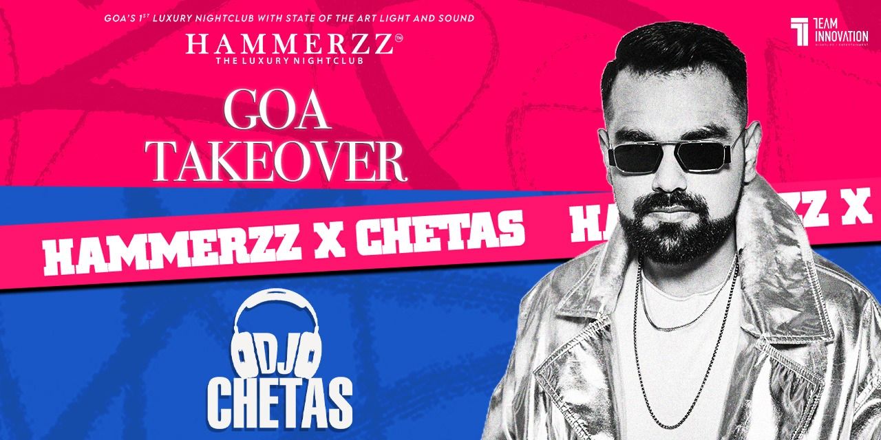 Goa Takeover by DJ Chetas at HAMMERZ music-shows Event Tickets Goa ...