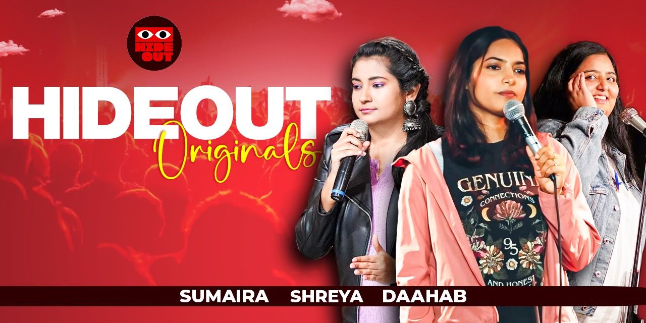 Hideout Originals Ft. Shreya , Daahab & Sumaira comedy-shows Event ...