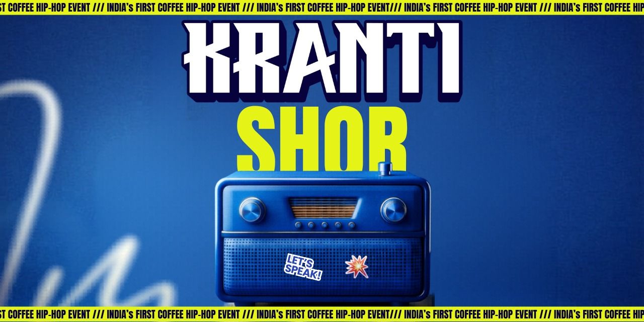KRANTI: SHOR - India's First Coffee Hip-Hop Party music-shows Event ...