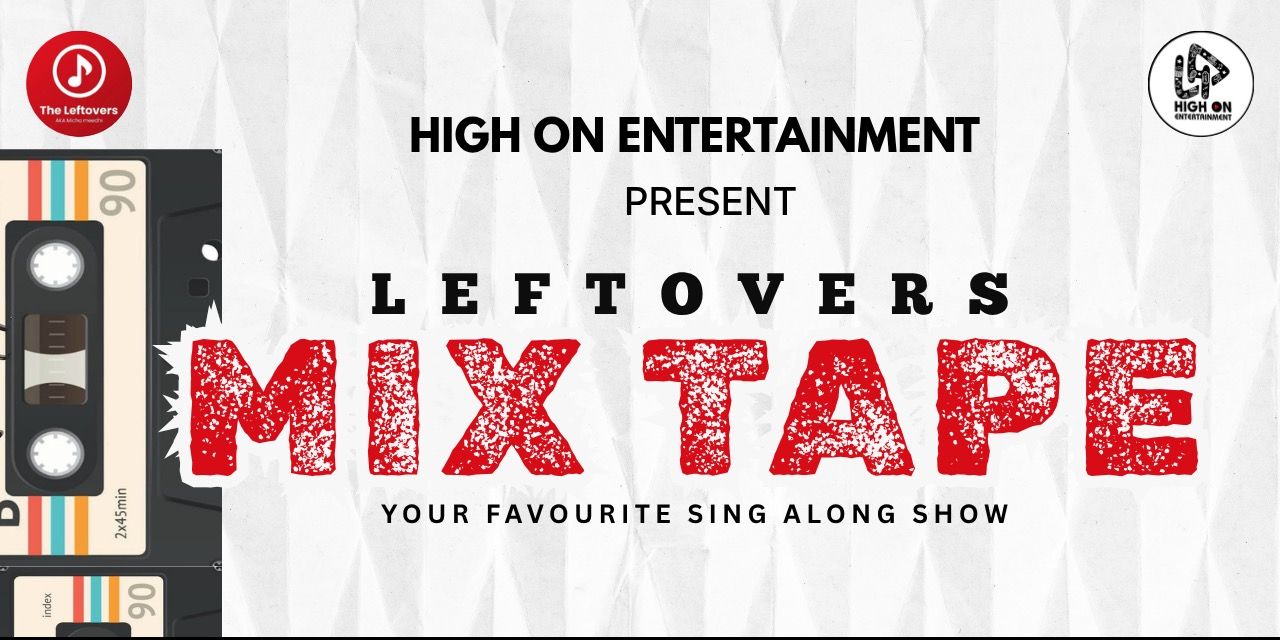 LEFTOVERS MIX TAPE (Ur Fav Singalong Show) music-shows Event Tickets ...
