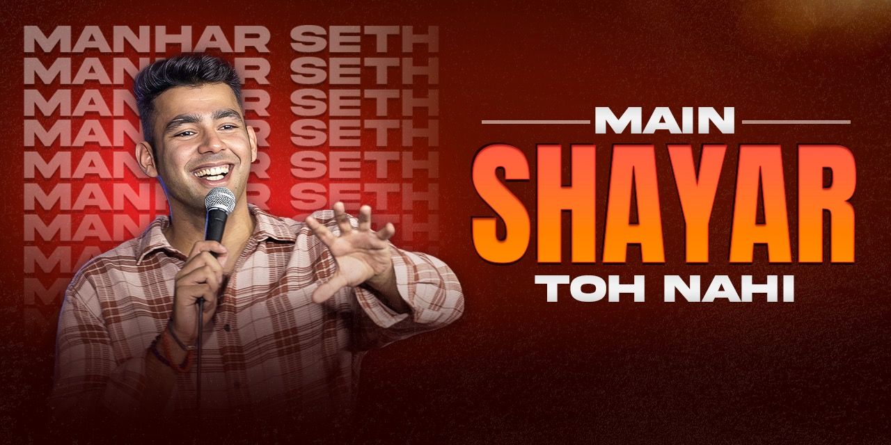 Main Shayar Toh Nahi- Manhar Seth Comedy Shows Event Tickets - BookMyShow