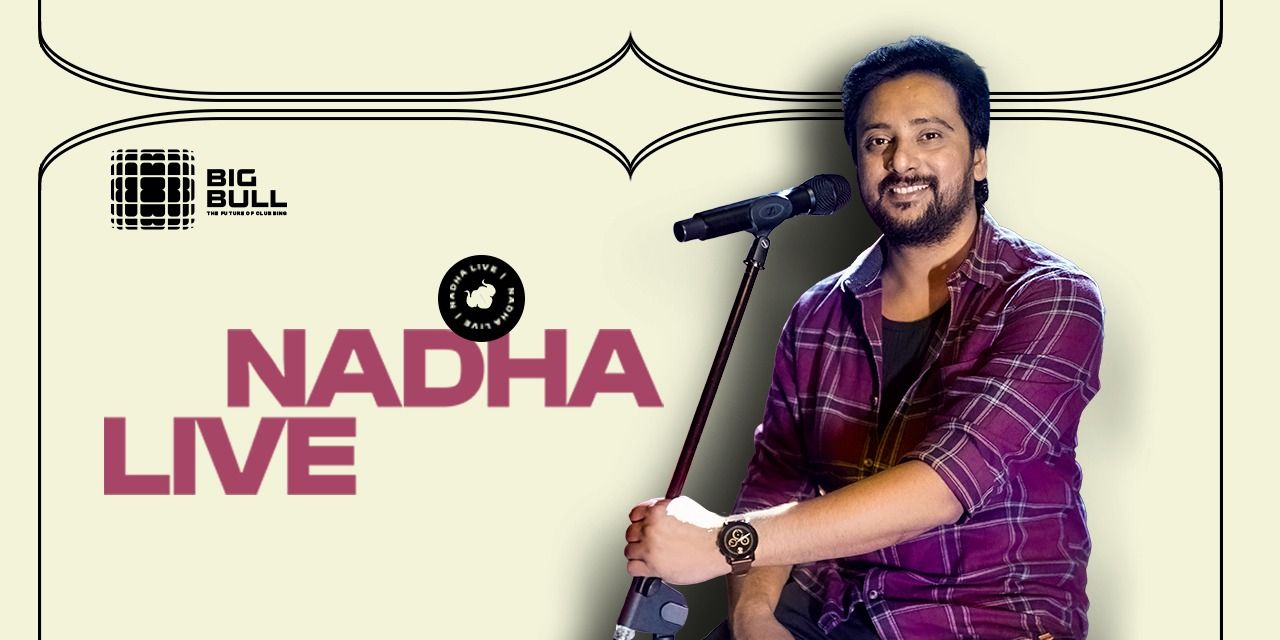 Nadha Live At Big Bull music-shows Event Tickets Hyderabad - BookMyShow