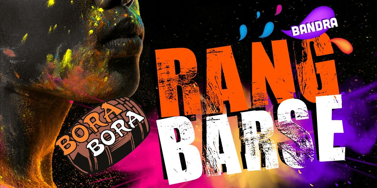 Rang Barse at Bora Bora Bandra | holi-parties Tickets Mumbai - BookMyShow
