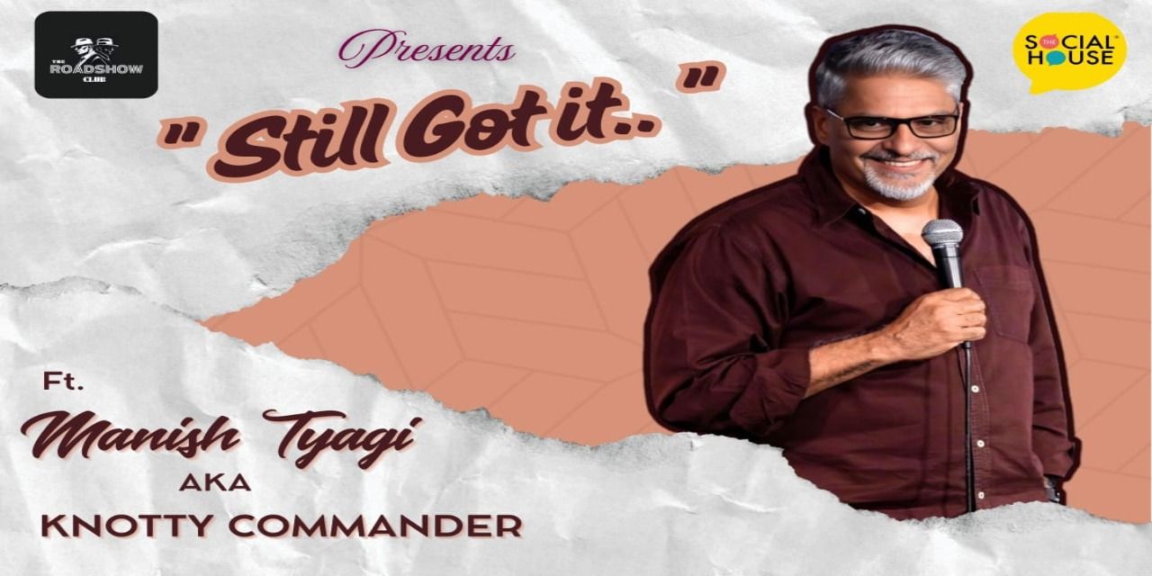 Still Got It Ft. Manish Tyagi aka Knotty Commander comedy-shows Event Tickets Delhi-NCR - BookMyShow