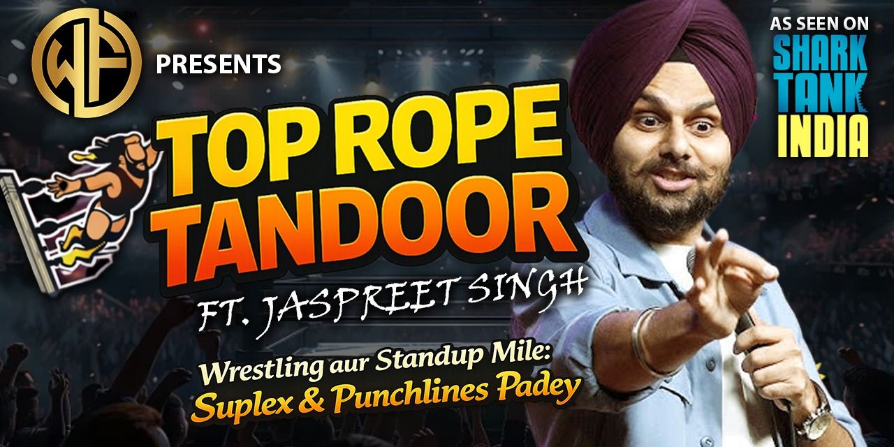 Top Rope Tandoor ft. Jaspreet Singh comedy-shows Event Tickets Delhi ...