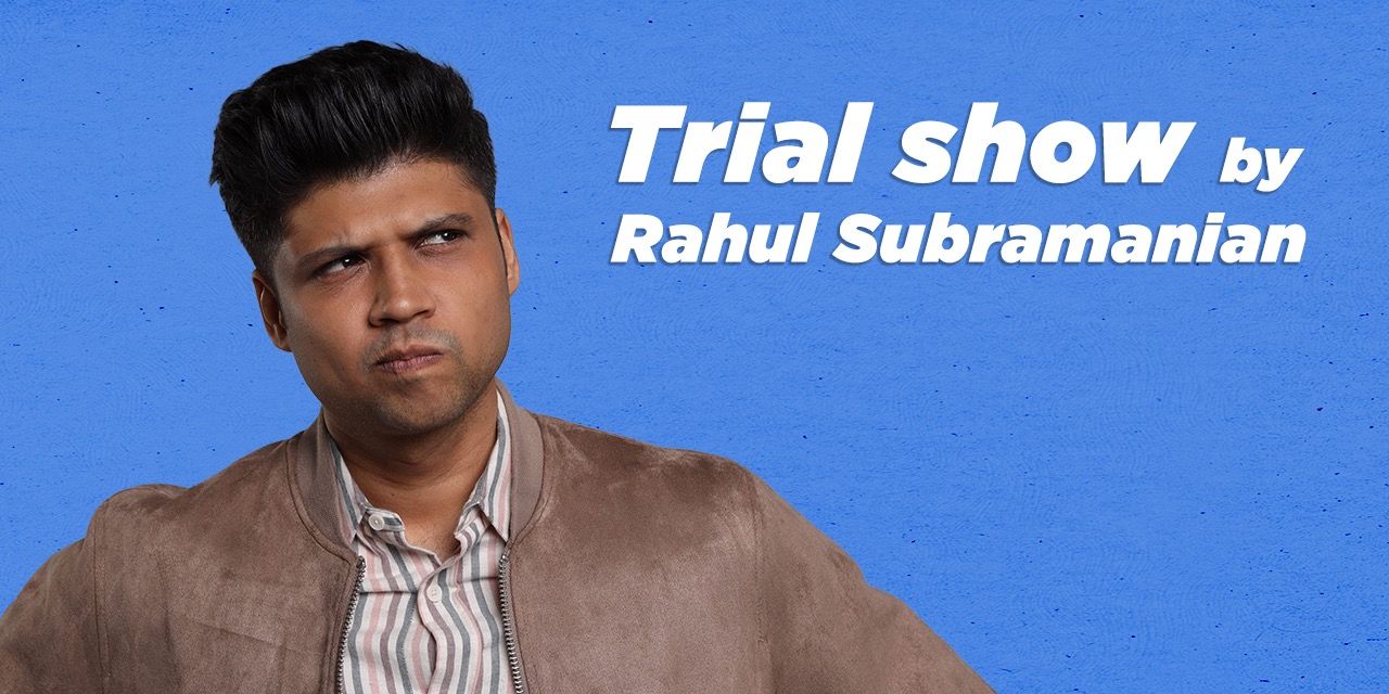 Trial Show by Rahul Subramanian Comedy Shows Event Tickets - BookMyShow