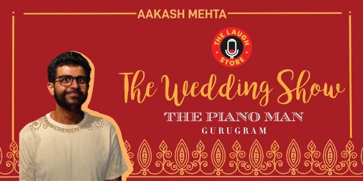 Aakash Mehta The Wedding Show comedy-shows National Capital Region (NCR ...