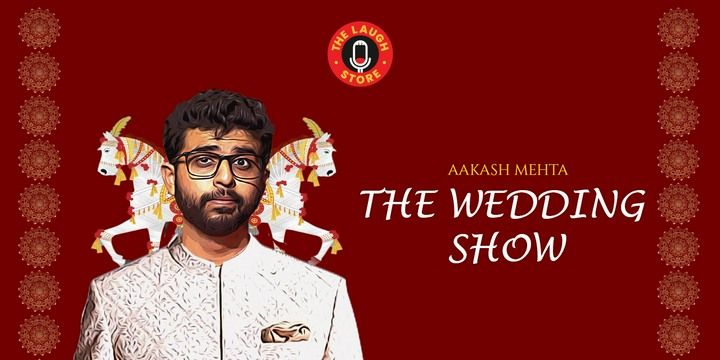 Aakash Mehta - The Wedding Show Comedy Shows Event Tickets - BookMyShow