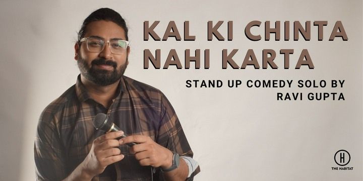Kal ki chinta nahi karta - Comedy solo: Ravi Gupta comedy-shows Event ...
