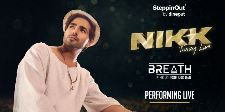 Nikk Live at Breath - Delhi music-shows National Capital Region (NCR ...
