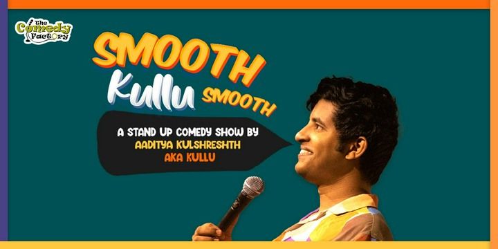 Smooth Kullu Smooth By Aaditya Kulshreshth (GJ05) comedy-shows Event ...