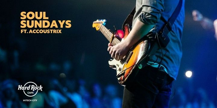 Soul Sundays ft. Acoustrix music-shows Event Tickets Hyderabad - BookMyShow
