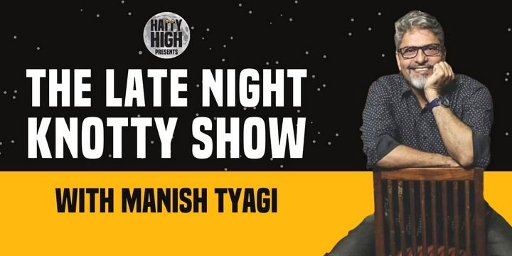 The Late Night Knotty Show with Manish Tyagi comedy-shows Event Tickets ...